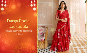Durga Pooja Lookbook: Trendy Outfits to Celebrate in Style